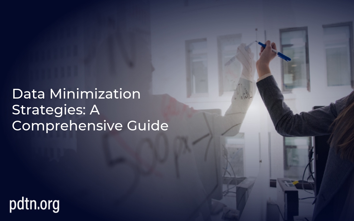 Data Minimization Strategies: A Comprehensive Guide